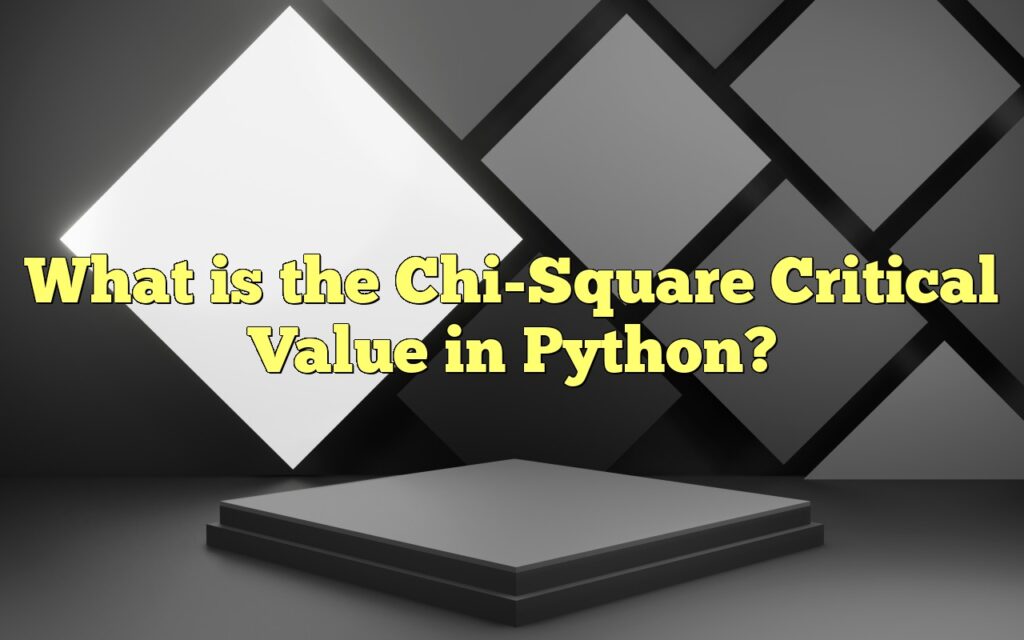 What Is The Chi-Square Critical Value In Python?