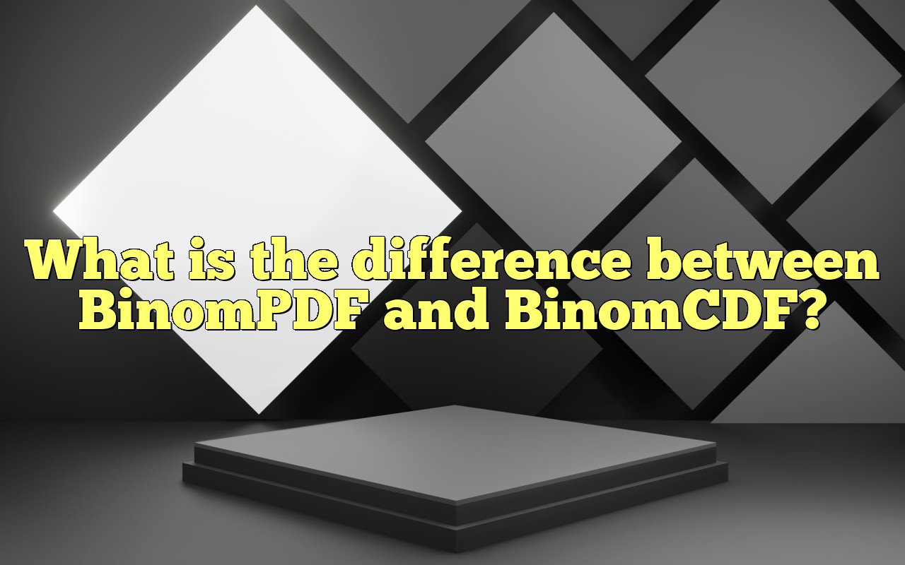 What Is The Difference Between BinomPDF And BinomCDF?