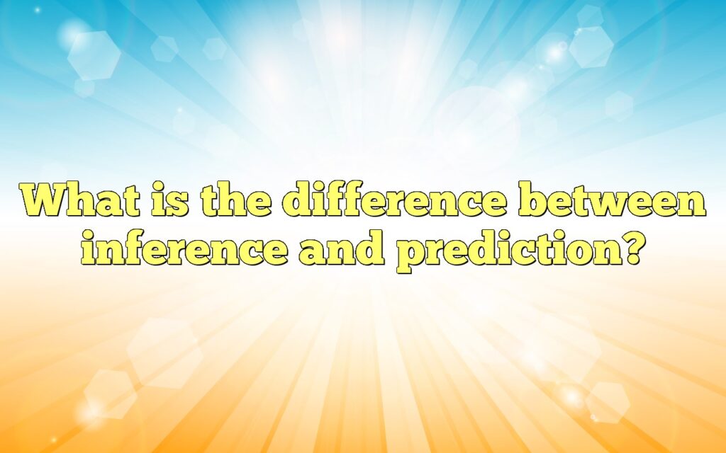 What Is The Difference Between Inference And Prediction?