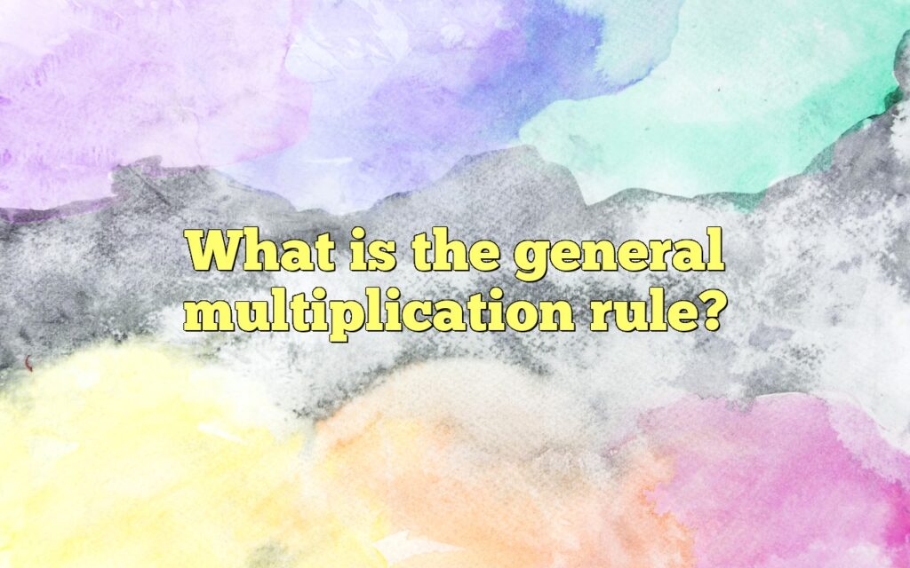 What Is The General Multiplication Rule?