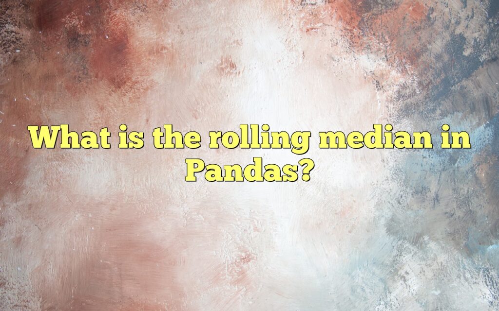 What Is The Rolling Median In Pandas?