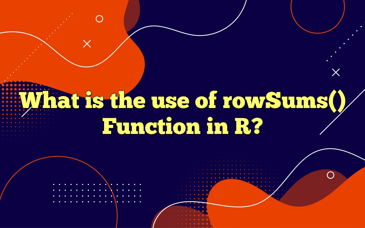 What Is The Use Of RowSums Function In R 