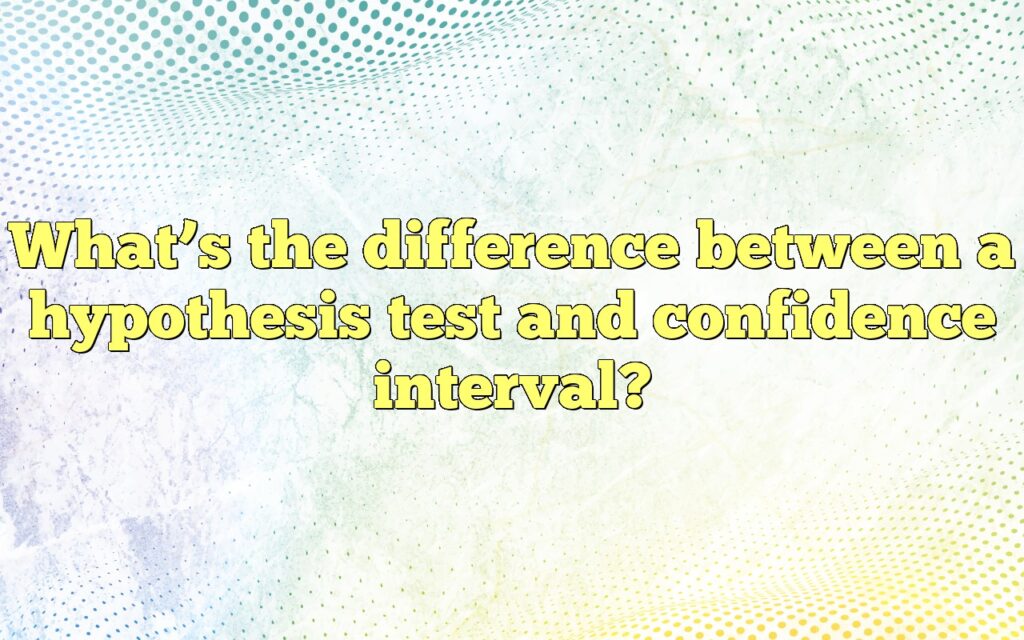 What's The Difference Between A Hypothesis Test And Confidence Interval?