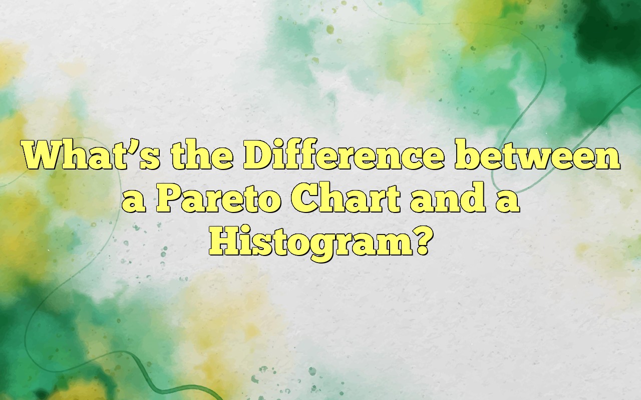 What’s The Difference Between A Pareto Chart And A Histogram?