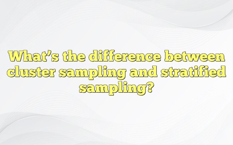 What's The Difference Between Cluster Sampling And Stratified Sampling?