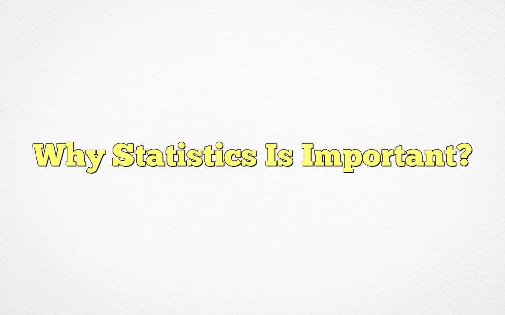 How To Understand Statistics And Why It Matters