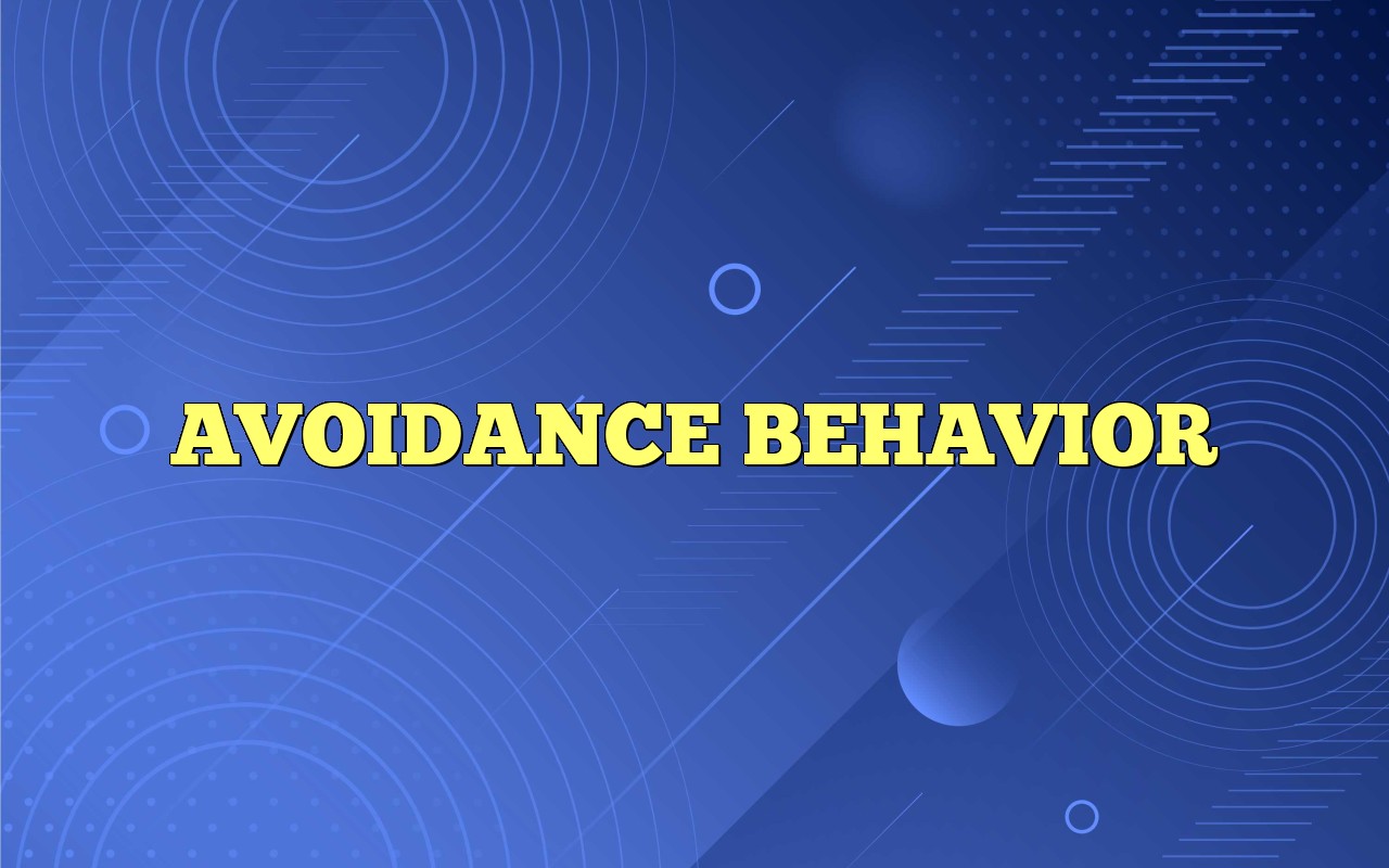 AVOIDANCE BEHAVIOR - Most Frequently Asked Questions