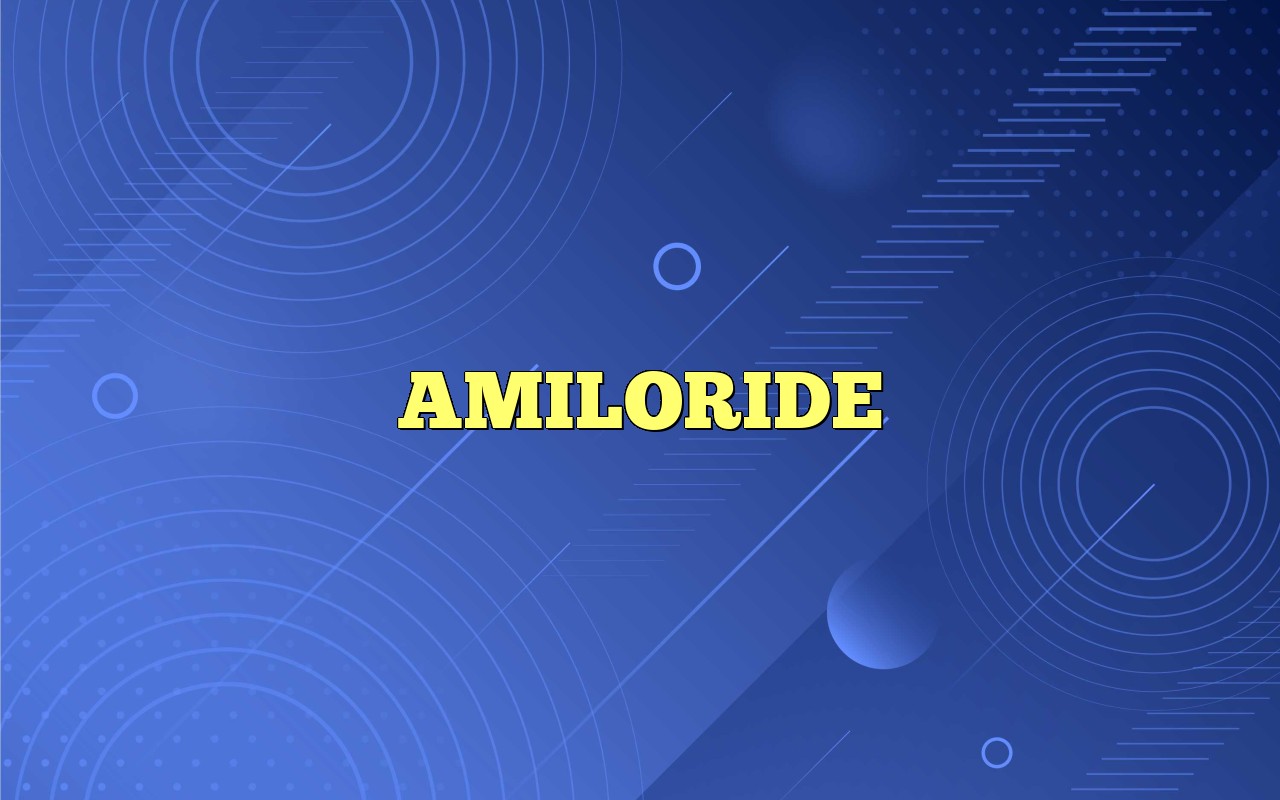 AMILORIDE - Most Frequently Asked Questions