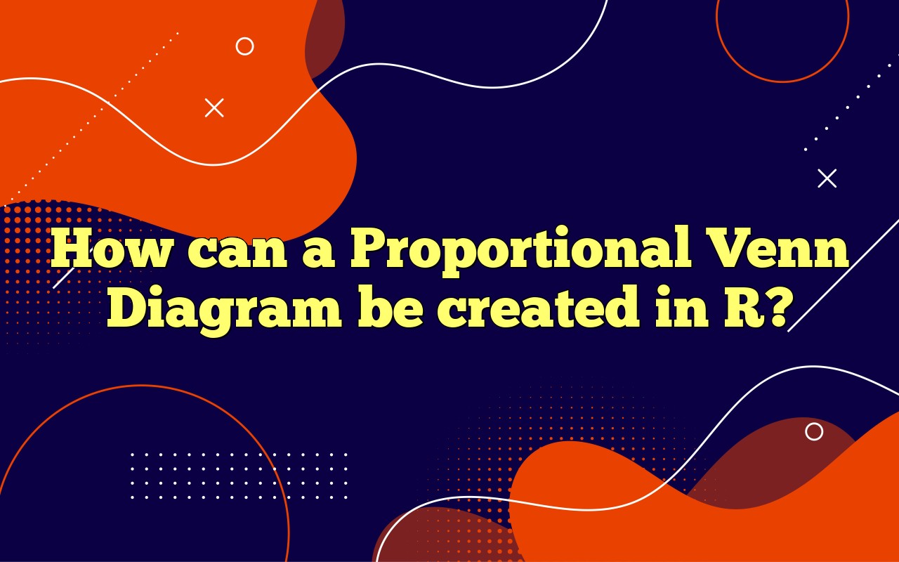 How Can A Proportional Venn Diagram Be Created In R?