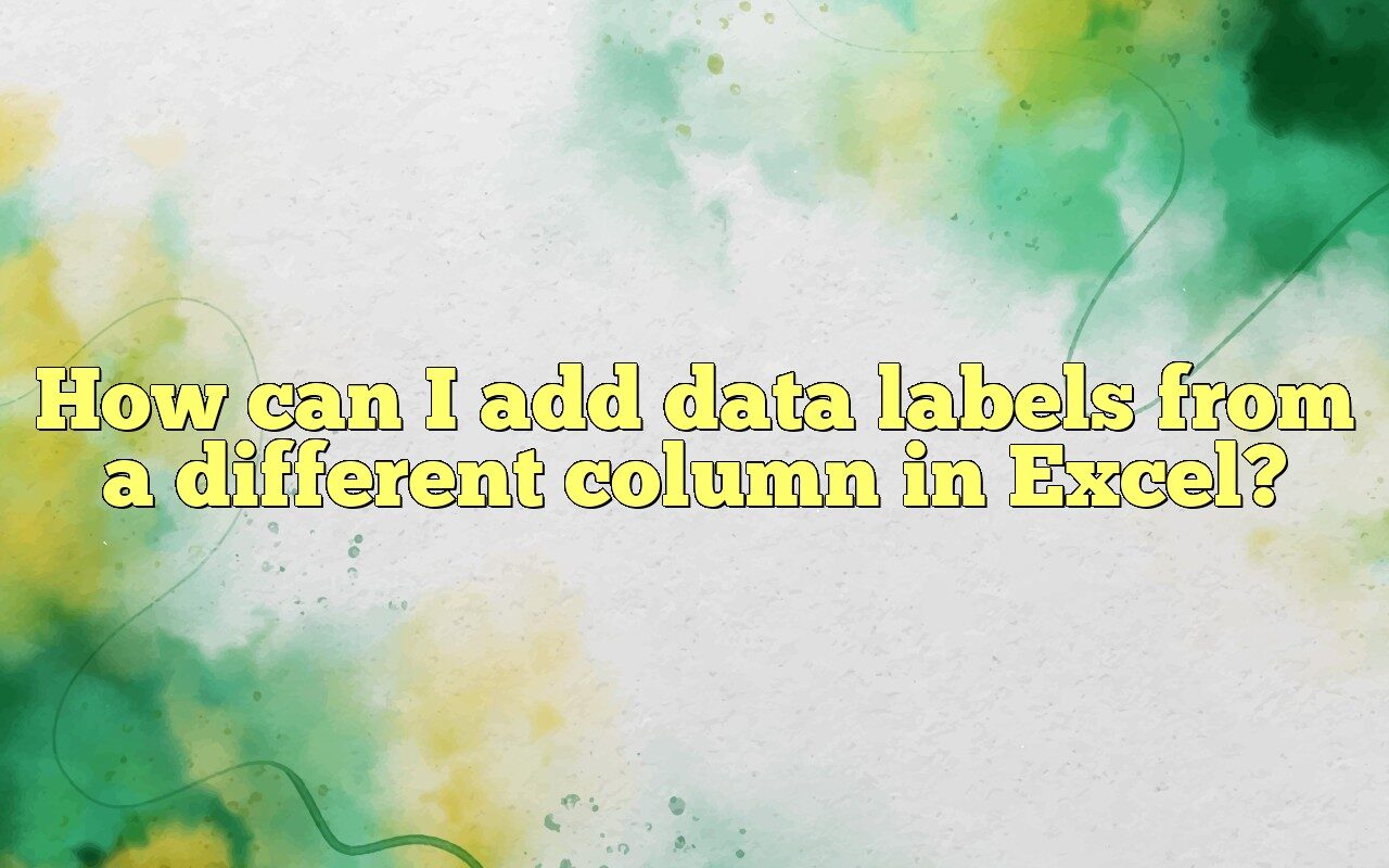 How To Add Data Labels From Another Column In Excel