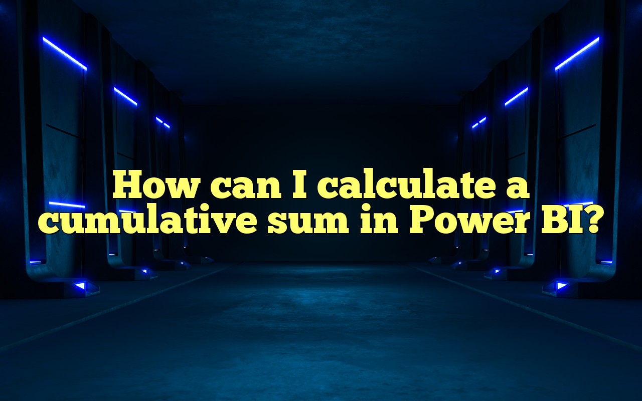 How Can I Calculate A Cumulative Sum In Power Bi