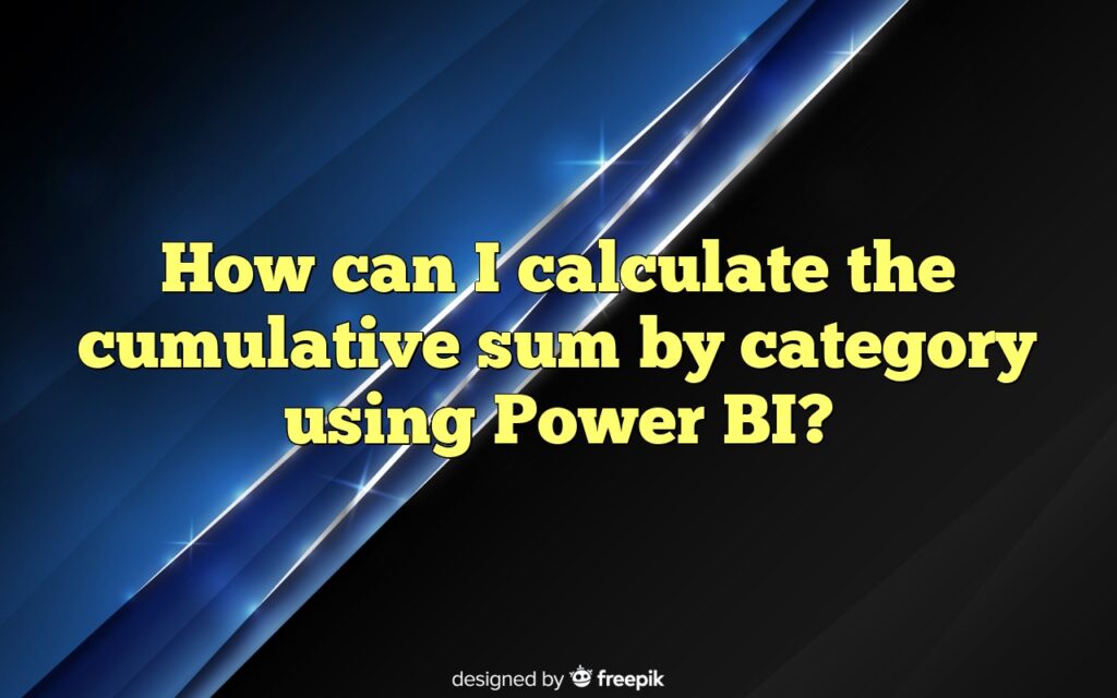 How Can I Calculate The Cumulative Sum By Category Using Power BI?