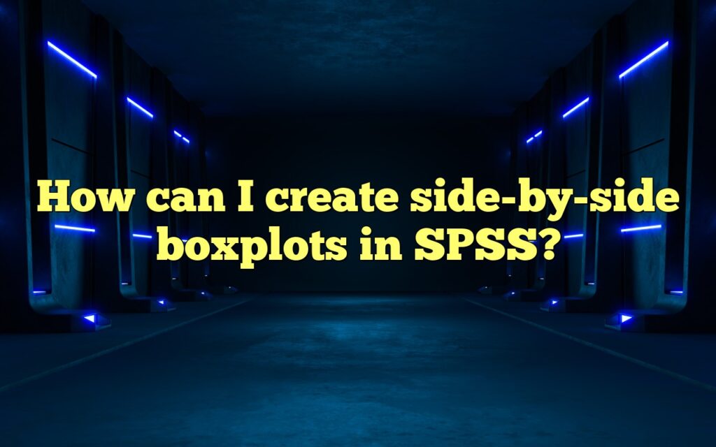 How Can I Create Side-by-side Boxplots In SPSS?