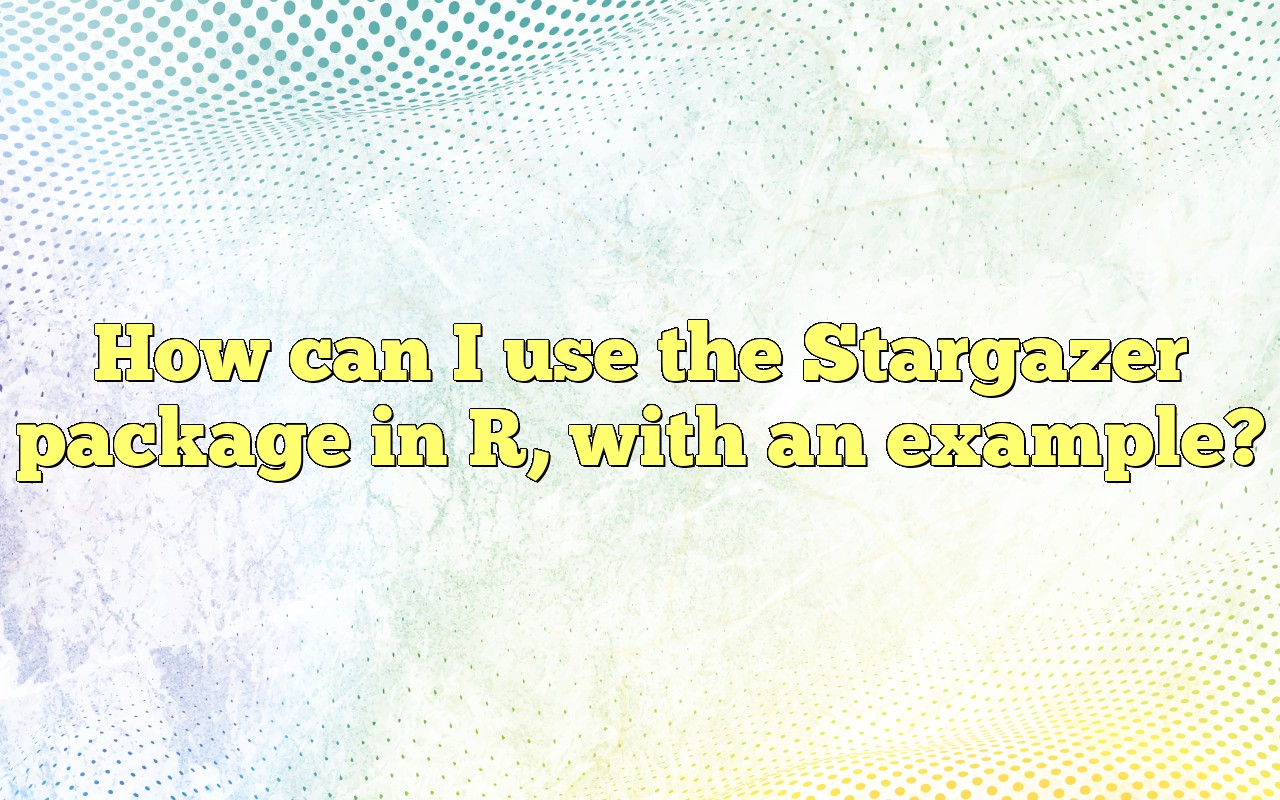 How Can I Use The Stargazer Package In R, With An Example?