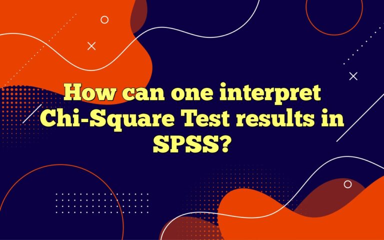 How Can One Interpret Chi-Square Test Results In SPSS?