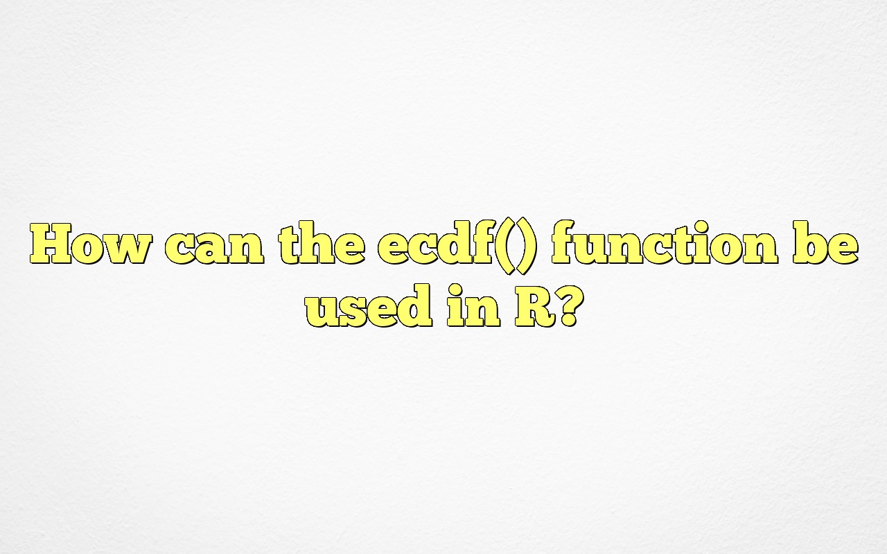 How Can The Ecdf Function Be Used In R