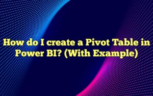 How Do I Create A Pivot Table In Power BI? (With Example)