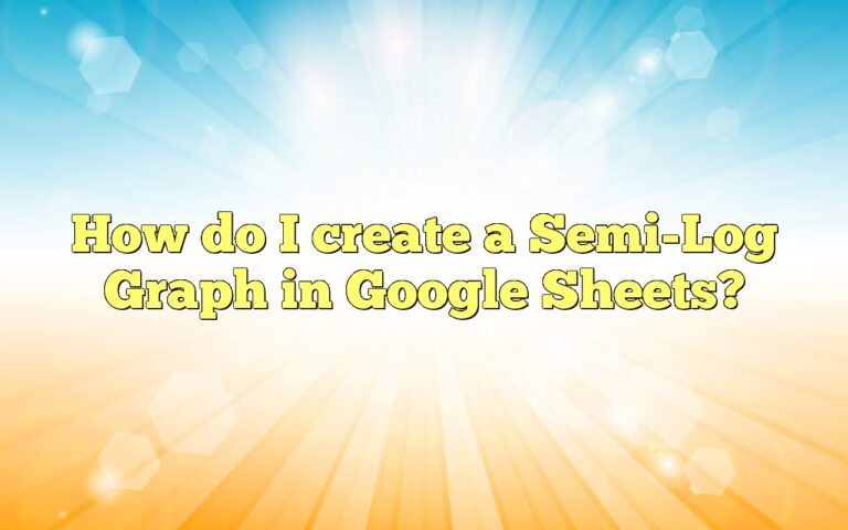 How Do I Create A Semi-Log Graph In Google Sheets?