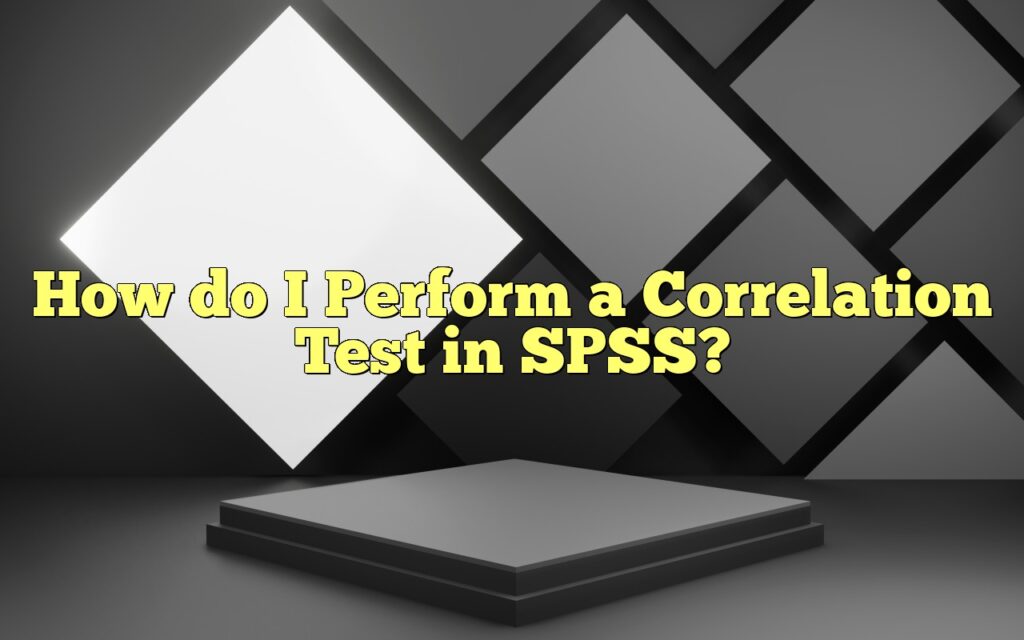 How Do I Perform A Correlation Test In SPSS?