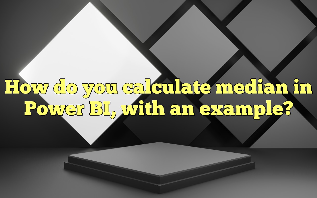 How Do You Calculate Median In Power BI, With An Example?