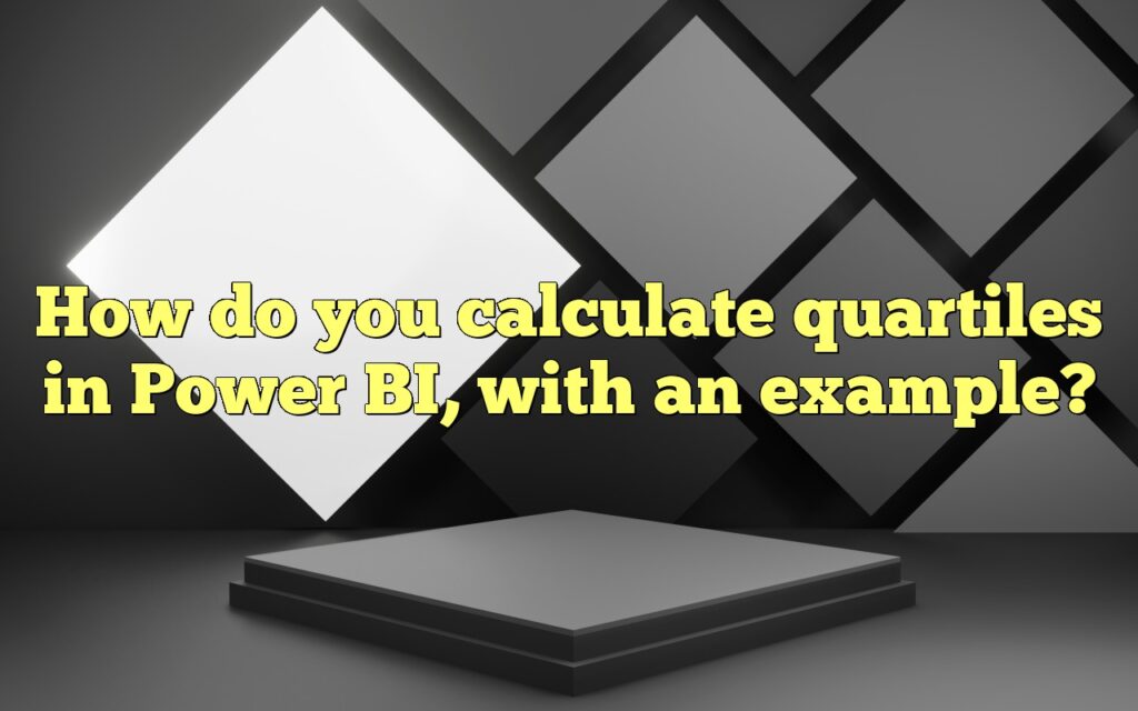 How Do You Calculate Quartiles In Power BI, With An Example?