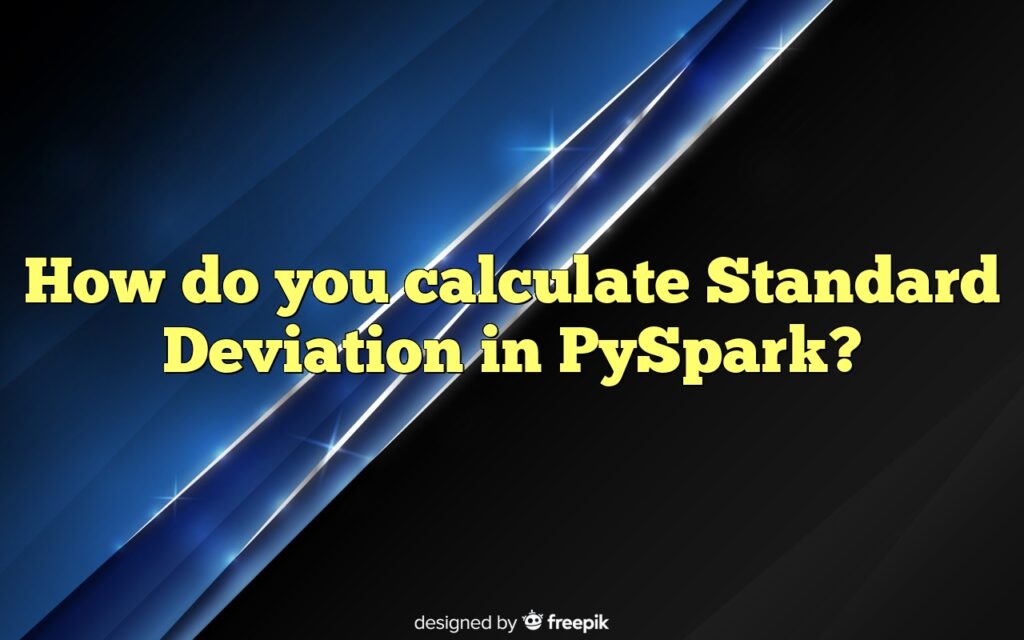 How Do You Calculate Standard Deviation In PySpark?