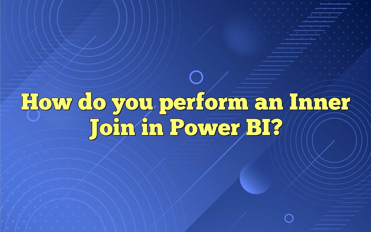 How To Perform An Inner Join In Power BI: A Step-by-Step Guide