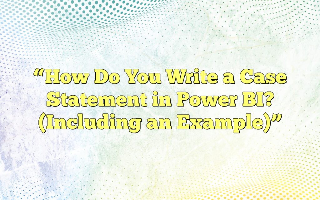 How Do You Write A Case Statement In Power BI?