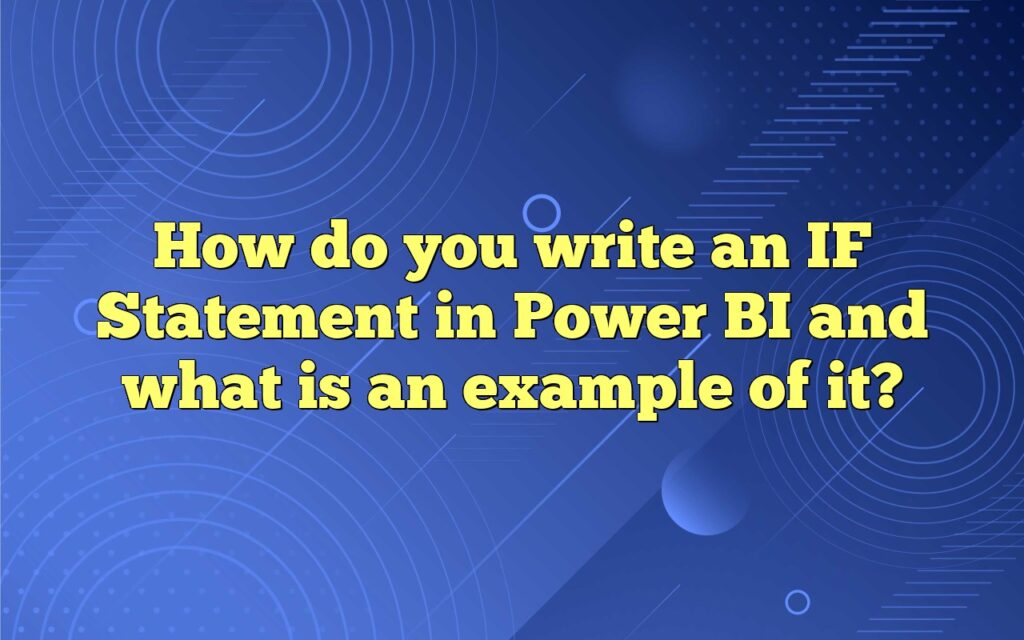 How Do You Write An If Statement In Power Bi And What Is An Example Of It