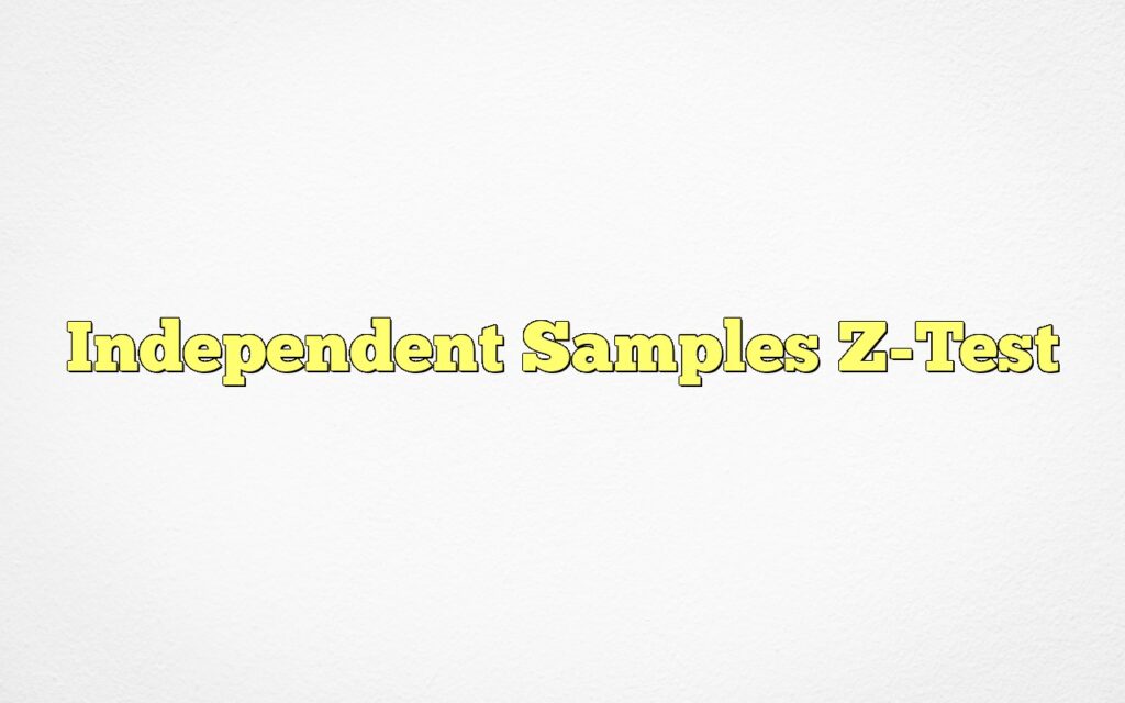 Independent Samples Z-Test