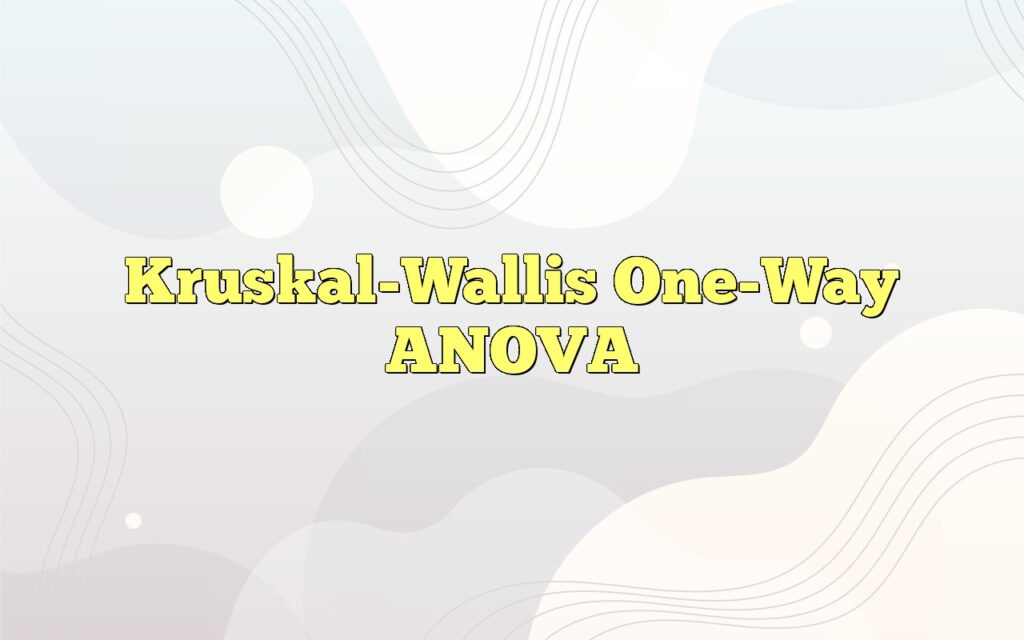 Kruskal-Wallis One-Way ANOVA