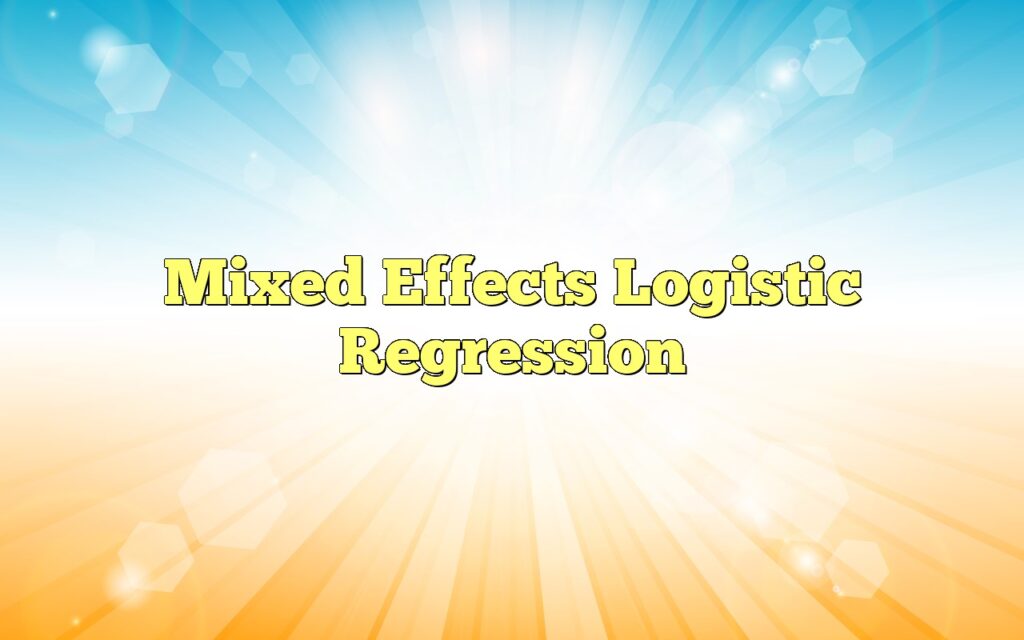 Mixed Effects Logistic Regression