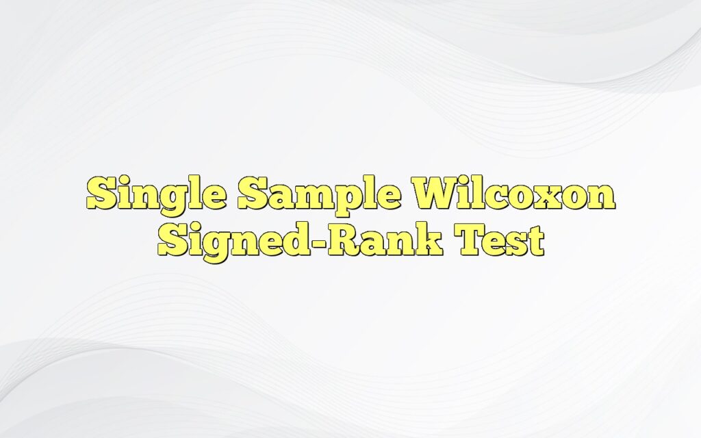 Single Sample Wilcoxon Signed-Rank Test