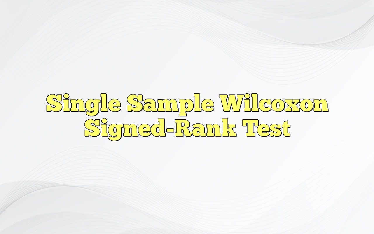 Single Sample Wilcoxon Signed-Rank Test