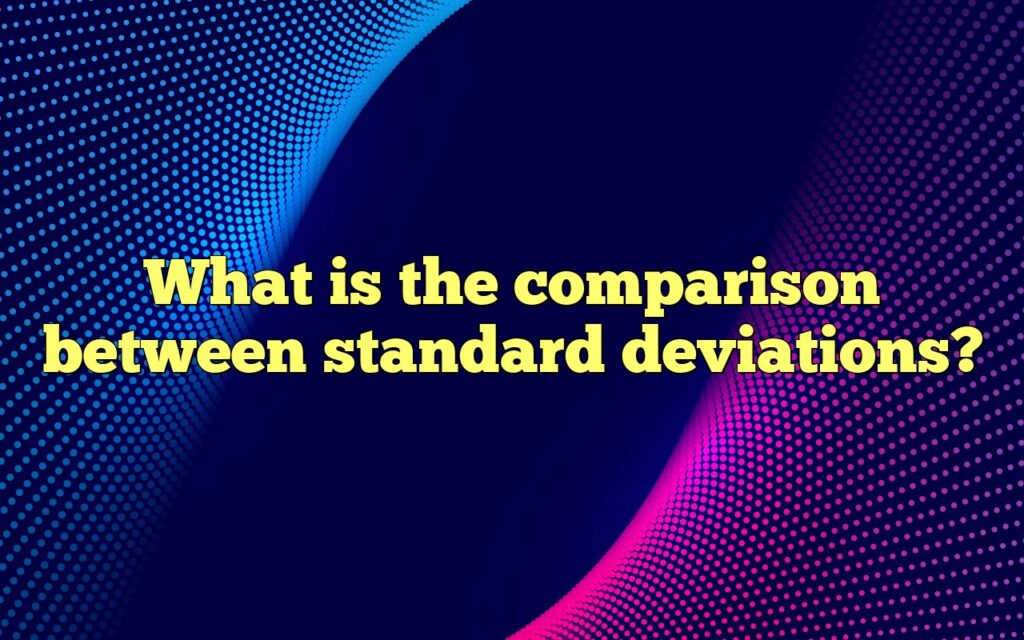 What Is The Comparison Between Standard Deviations?