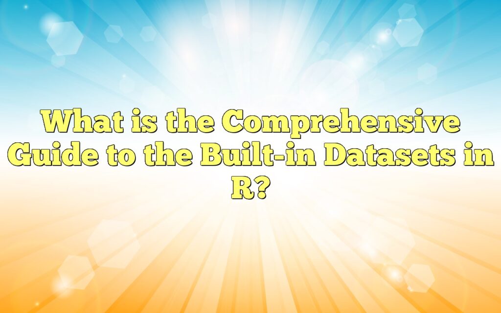What Is The Comprehensive Guide To The Built-in Datasets In R?