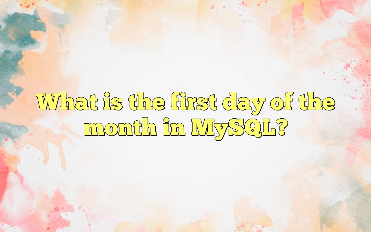 What Is The First Day Of The Month In MySQL?