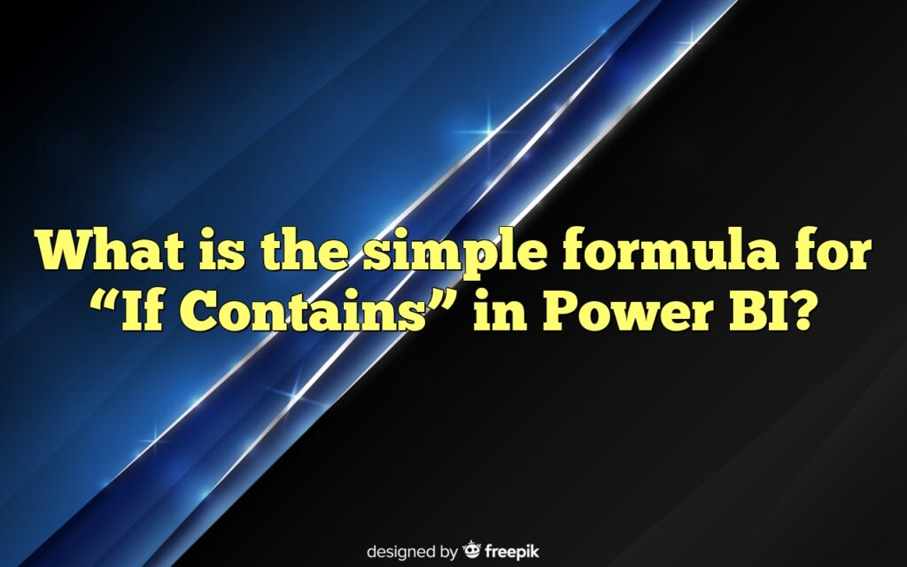 What Is The Simple Formula For "If Contains" In Power BI?