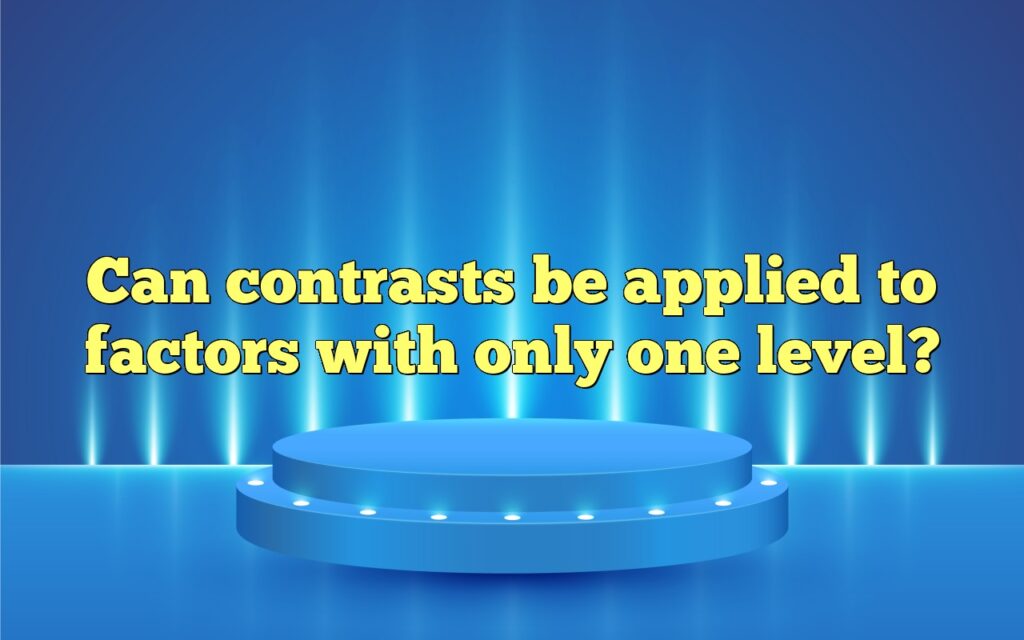 Can Contrasts Be Applied To Factors With Only One Level?