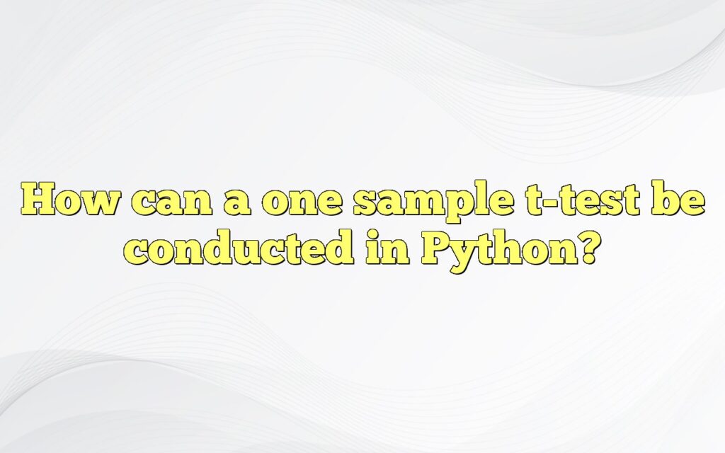 How Can A One Sample T-test Be Conducted In Python?