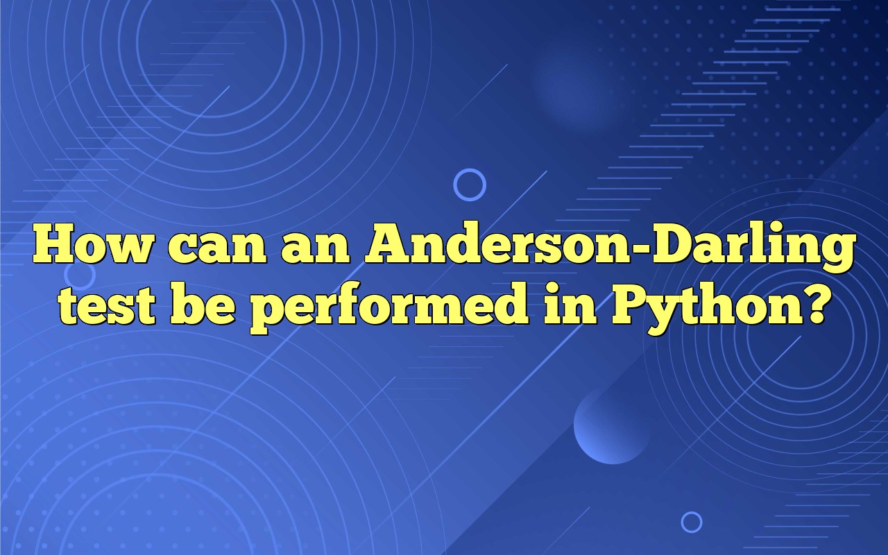 How Can An Anderson-Darling Test Be Performed In Python?