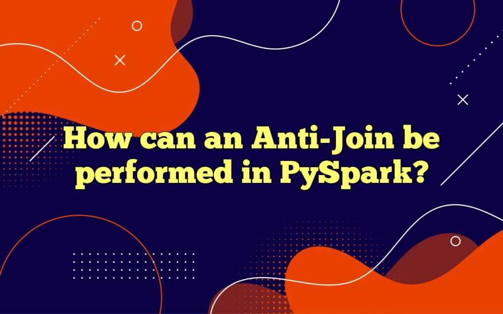 How Can An Anti Join Be Performed In Pyspark