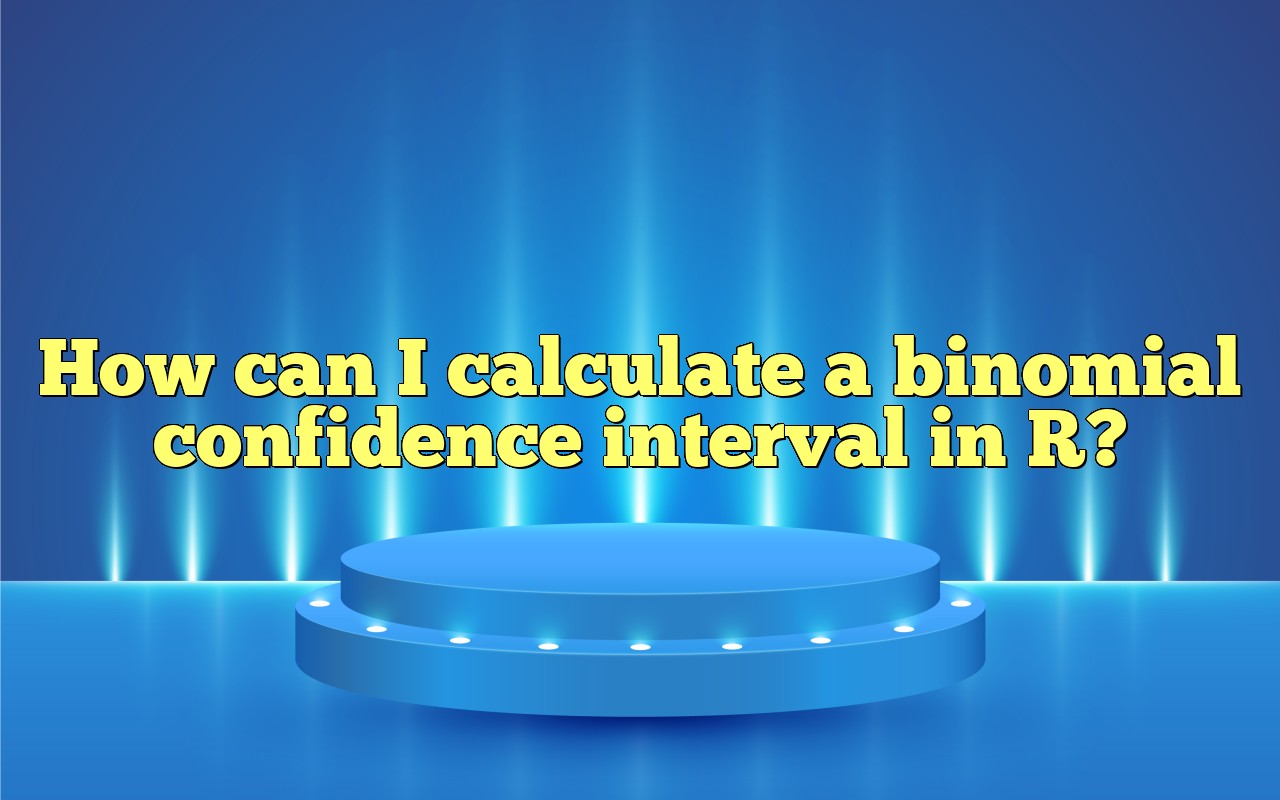 How Can I Calculate A Binomial Confidence Interval In R?