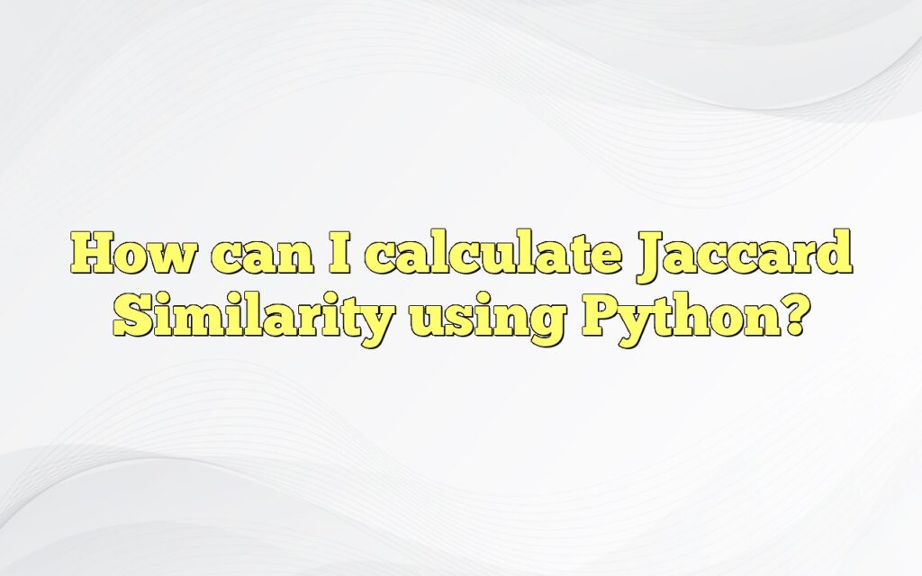 How Can I Calculate Jaccard Similarity Using Python?