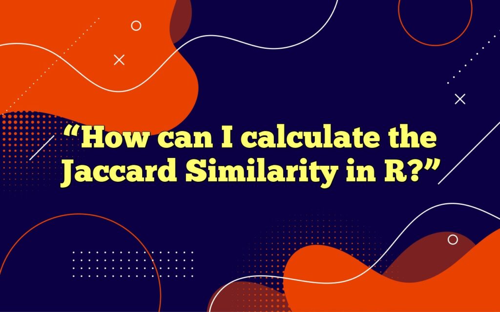 How Can I Calculate The Jaccard Similarity In R?