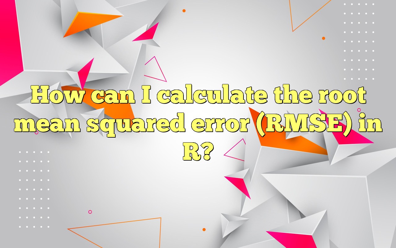 How Can I Calculate The Root Mean Squared Error (RMSE) In R?