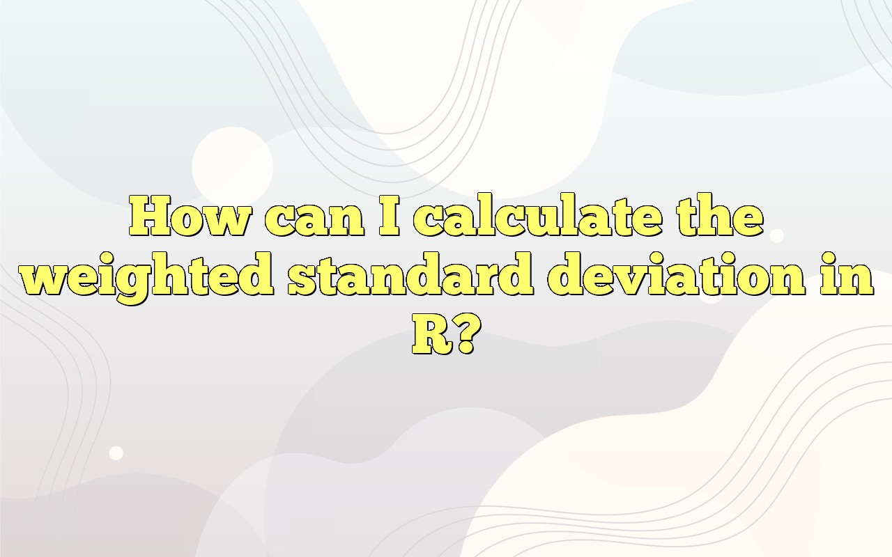How Can I Calculate The Weighted Standard Deviation In R?
