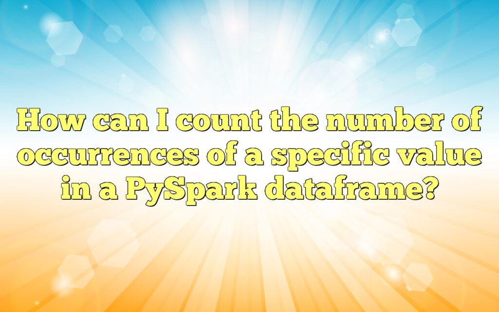 How To Count Specific Value Occurrences In A PySpark DataFrame