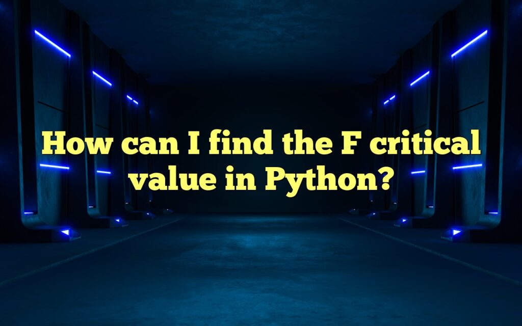 How Can I Find The F Critical Value In Python?