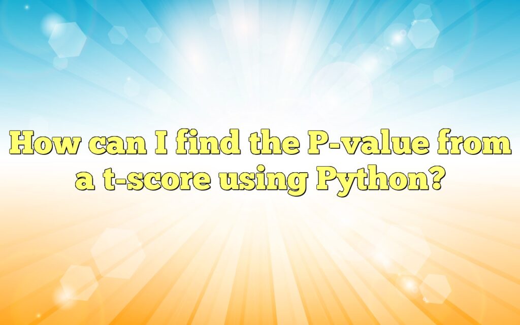 How Can I Find The P Value From A T Score Using Python
